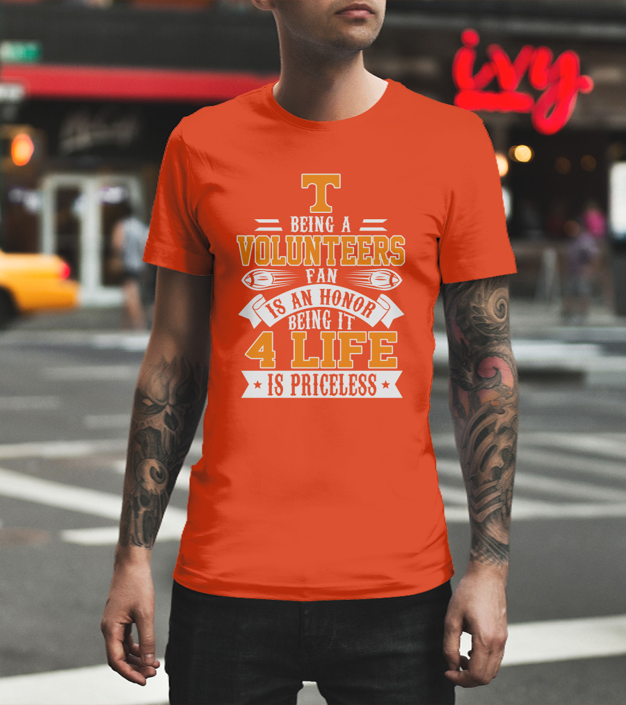 Tennessee Volunteers Fan Is An Honor Being It 4 Life Is Priceless T-Shirt