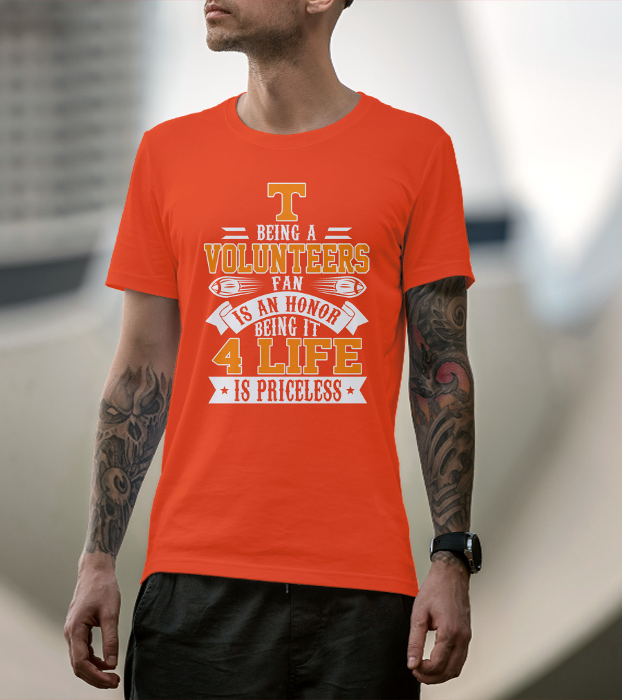 Tennessee Volunteers Fan Is An Honor Being It 4 Life Is Priceless T-Shirt