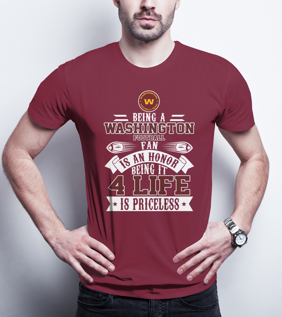Being A Washington Football Team Fan Is An Honor Being It 4 Life Is Priceless T-Shirt