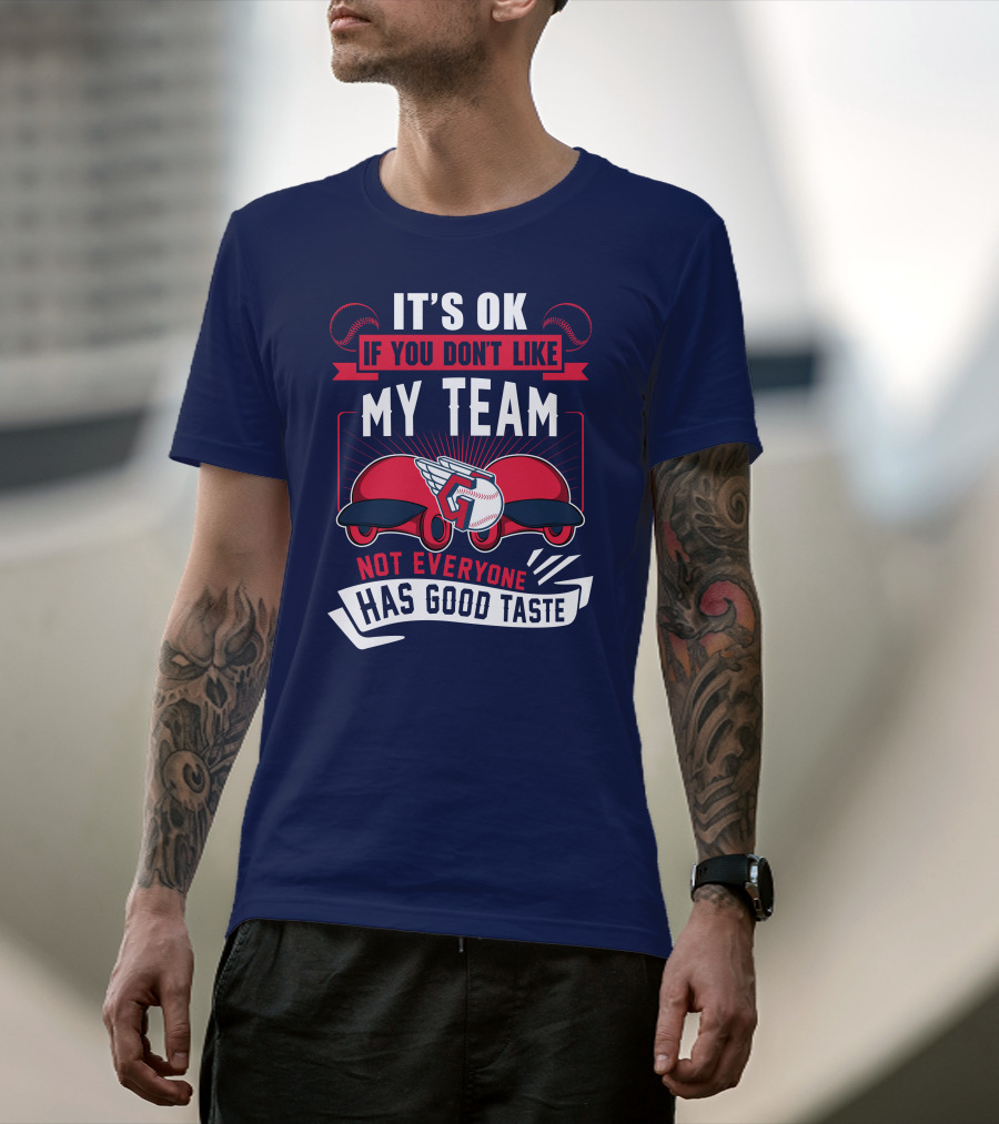 Cleveland Guardians It's Ok If You Don't Like My Team Not Everyone Has Good Taste T-Shirt