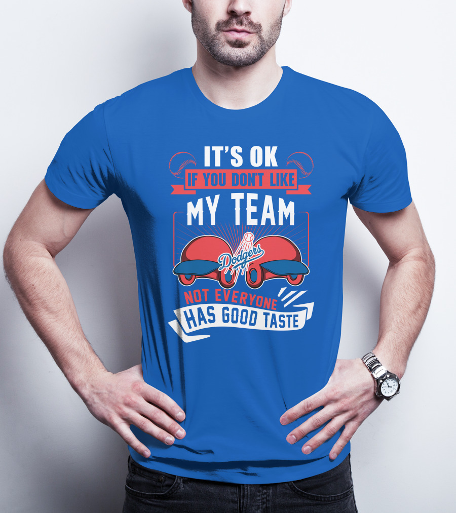 Los Angeles Dodgers My Team Not Everyone Has Good Taste T-Shirt