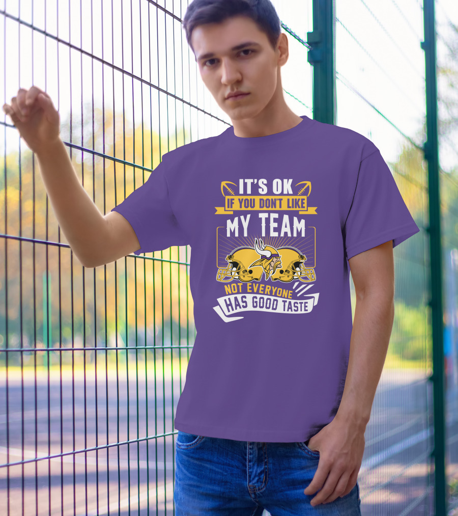 Minnesota Vikings It's Ok If You Don't Like My Team Not Everyone Has Good Taste T-Shirt