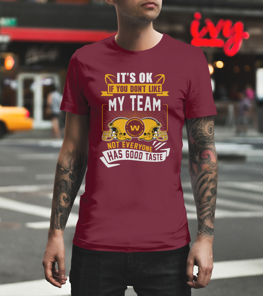 It's Ok If You Don't Like My Team Washington Football Team Not Everyone Has Good Taste T-Shirt