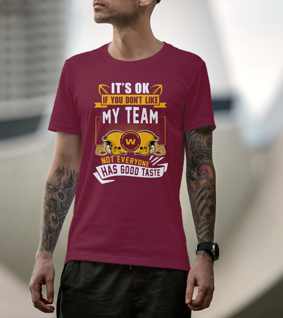 It's Ok If You Don't Like My Team Washington Football Team Not Everyone Has Good Taste T-Shirt