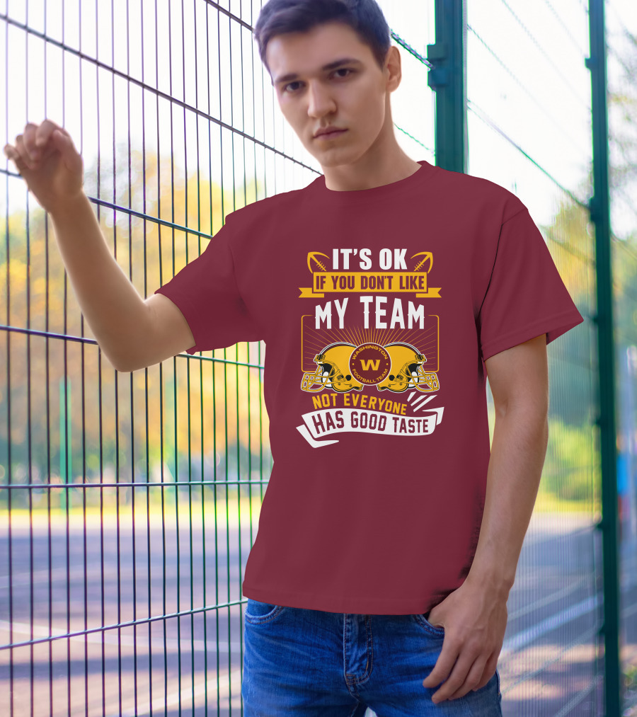 It's Ok If You Don't Like My Team Washington Football Team Not Everyone Has Good Taste T-Shirt