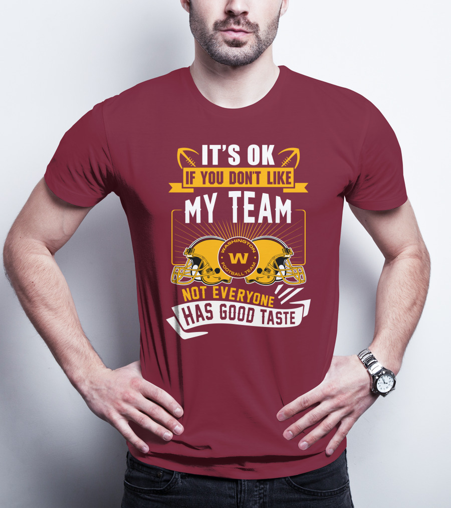 It's Ok If You Don't Like My Team Washington Football Team Not Everyone Has Good Taste T-Shirt