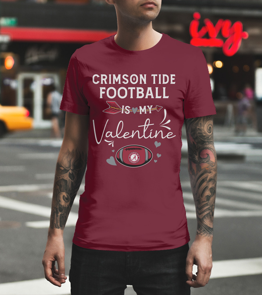 Alabama Crimson Tide Football Is My Valentine With Hearts And Arrow T-Shirt