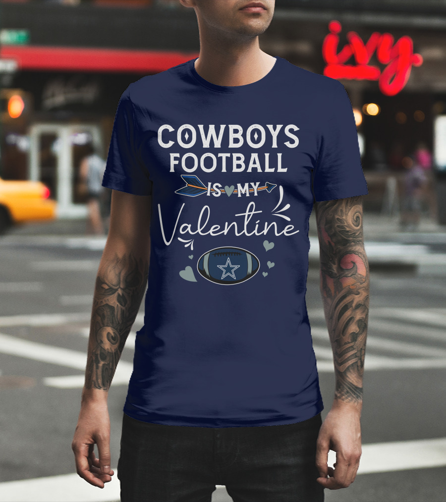 Cowboys Football Is My Valentine With Heart And Football Graphics T-Shirt