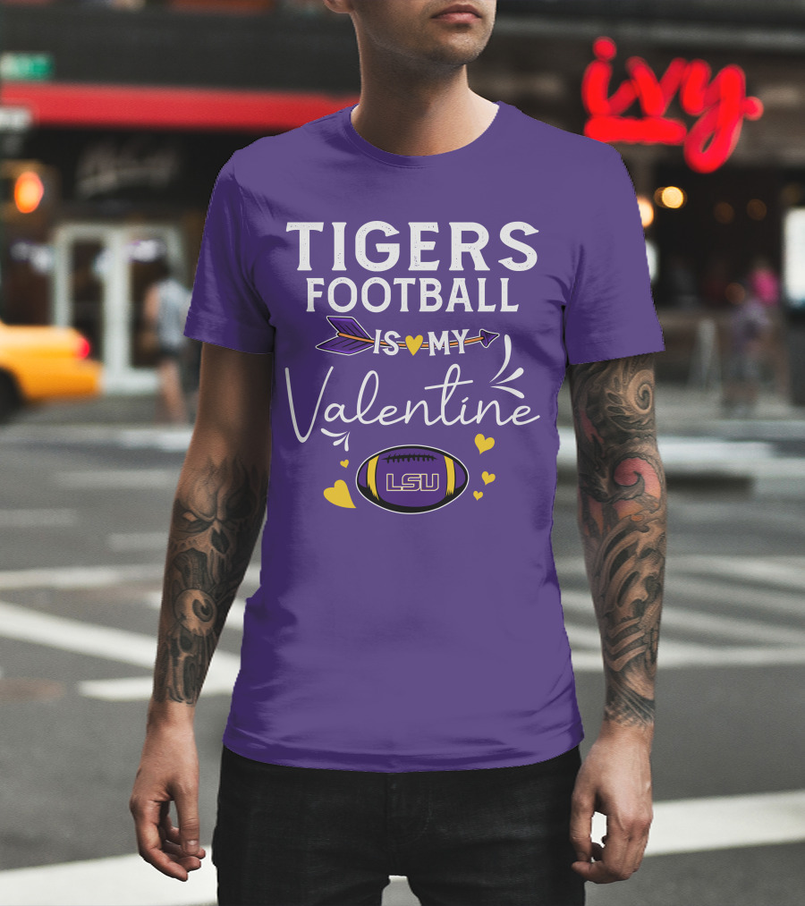 Tigers Football Is My Valentine LSU T-Shirt