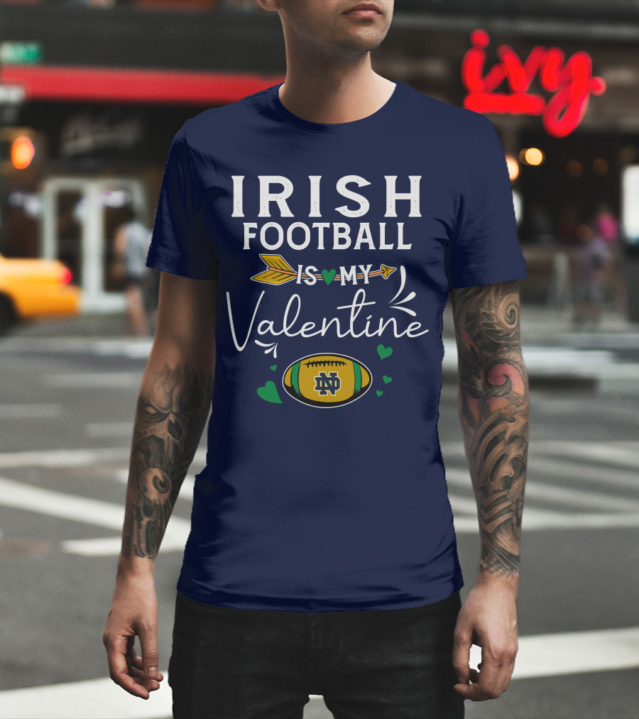 Irish Football Is My Valentine Notre Dame Football T-Shirt