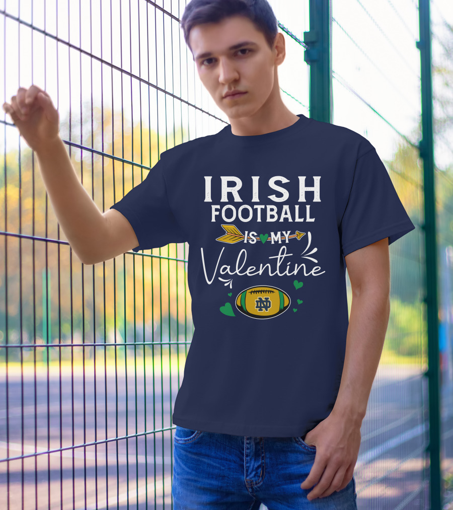 Irish Football Is My Valentine Notre Dame Football T-Shirt