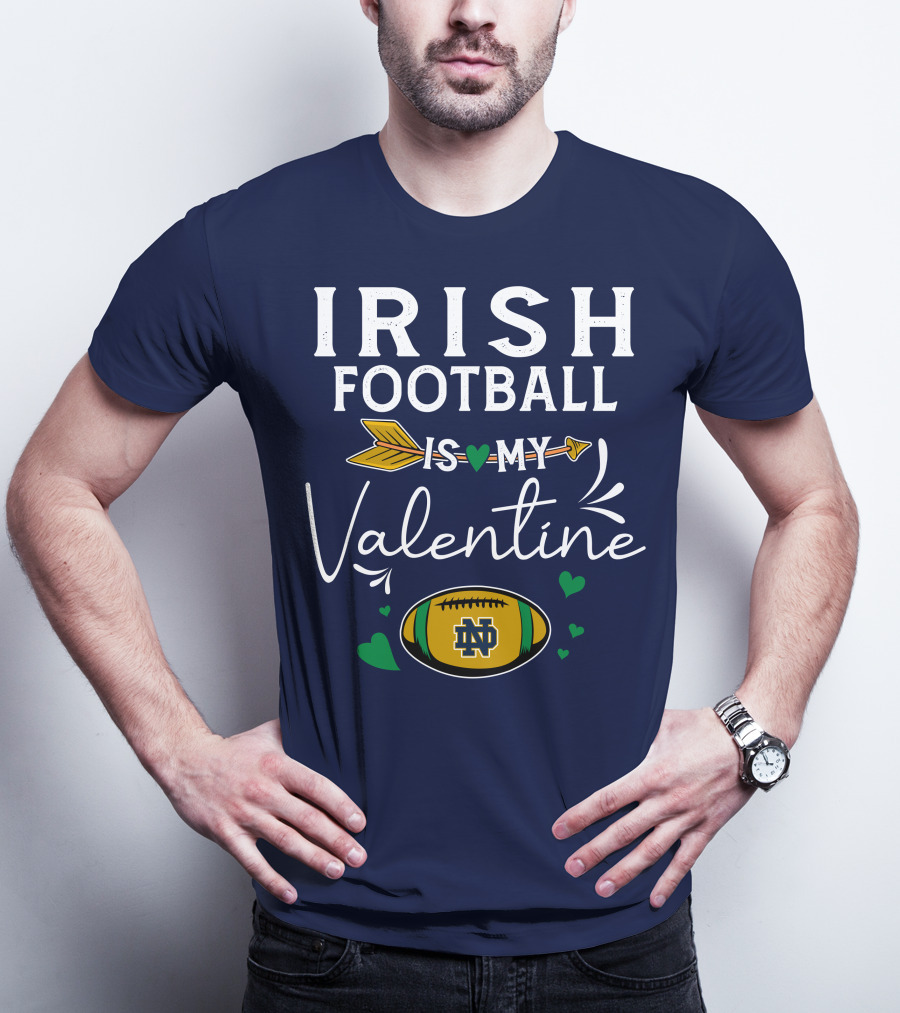 Irish Football Is My Valentine Notre Dame Football T-Shirt
