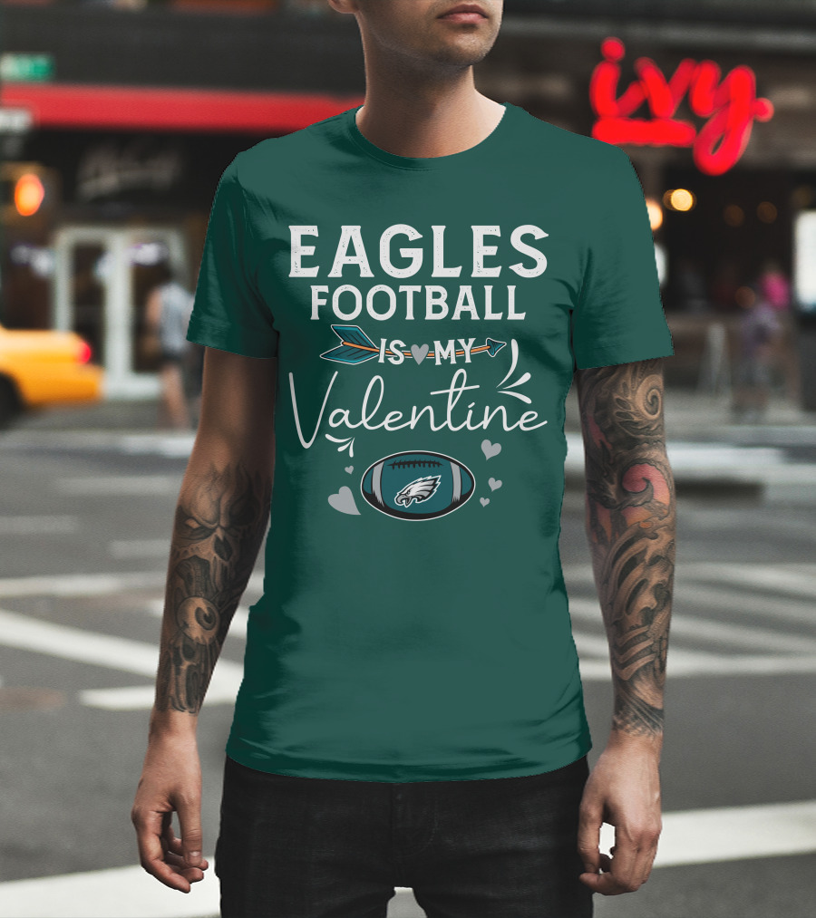 Eagles Football Is My Valentine With Philadelphia Theme And Heart Arrow T-Shirt