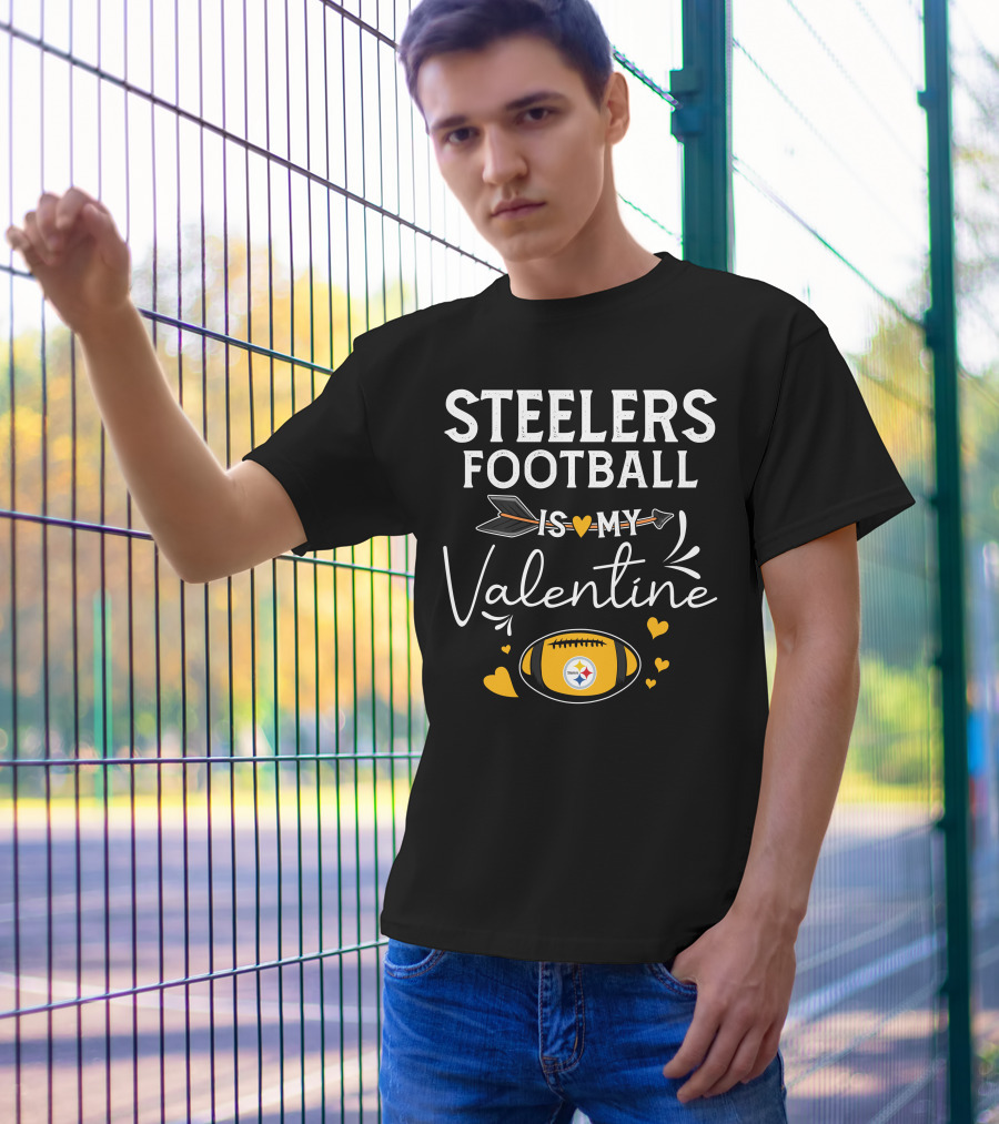 Steelers Football Is My Valentine Football With Hearts And Arrow T-Shirt