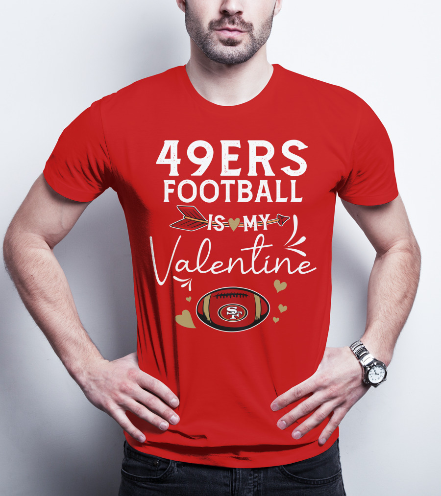 49ers Football Is My Valentine SF Arrow Hearts Valentine's Day T-Shirt