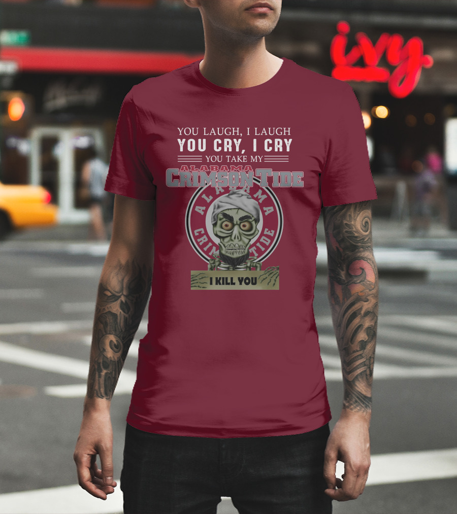 Alabama Crimson Tide Jeff Dunham You Laugh I Laugh You Cry I Cry I Kill You T-Shirt