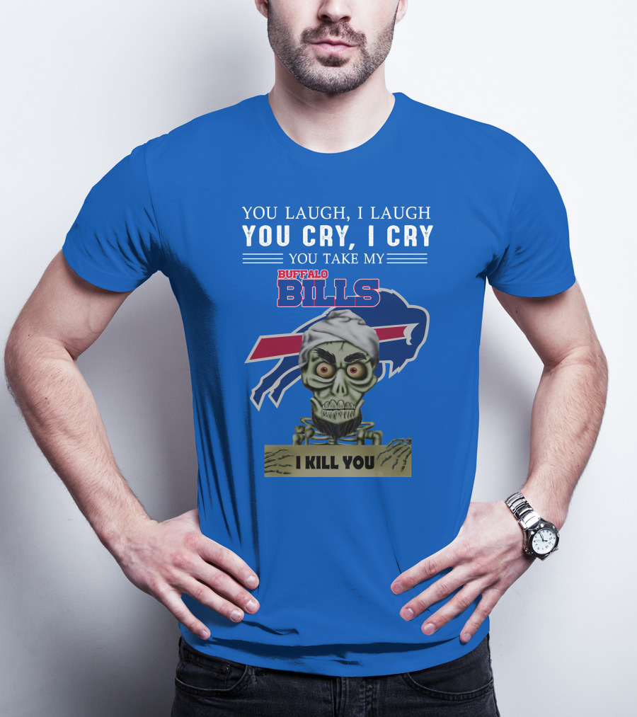 Buffalo Bills You Laugh You Cry I Kill You Jeff Dunham T-Shirt
