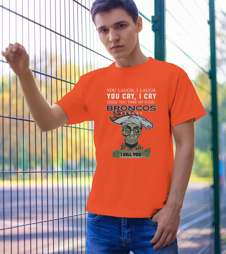 Denver Broncos Jeff Dunham You Take My Broncos I Kill You T-Shirt