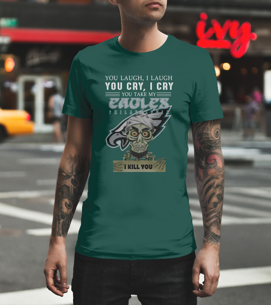 Philadelphia Eagles Jeff Dunham Laugh Cry I Kill You T-Shirt