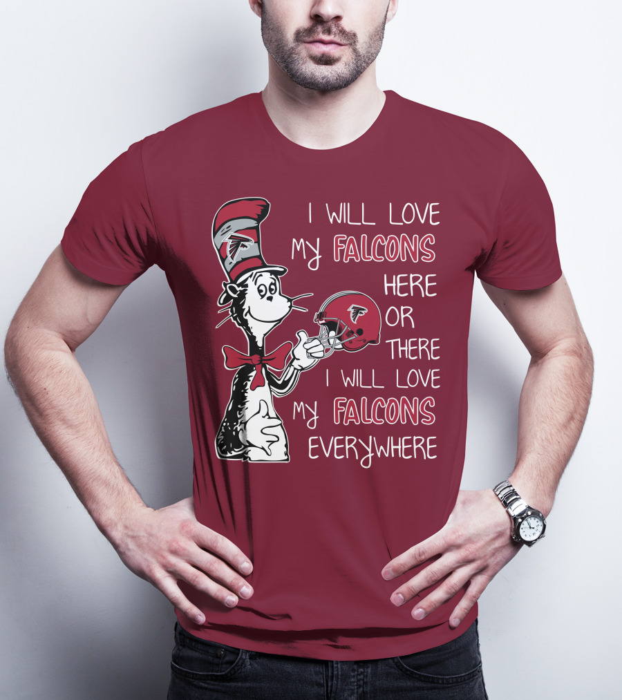 I Will Love My Falcons Here Or There I Will Love My Falcons Everywhere T-Shirt