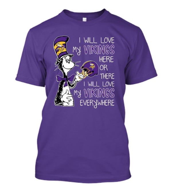 I Will Love My Vikings Here Or There I Will Love My Vikings Everywhere Dr Seuss Minnesota Vikings T-Shirt