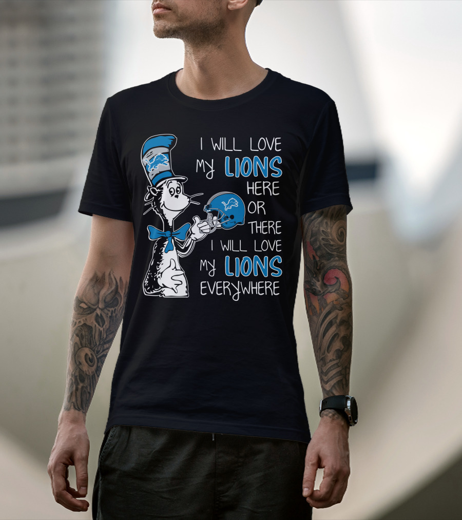 I Will Love My Lions Here Or There I Will Love My Lions Everywhere T-Shirt