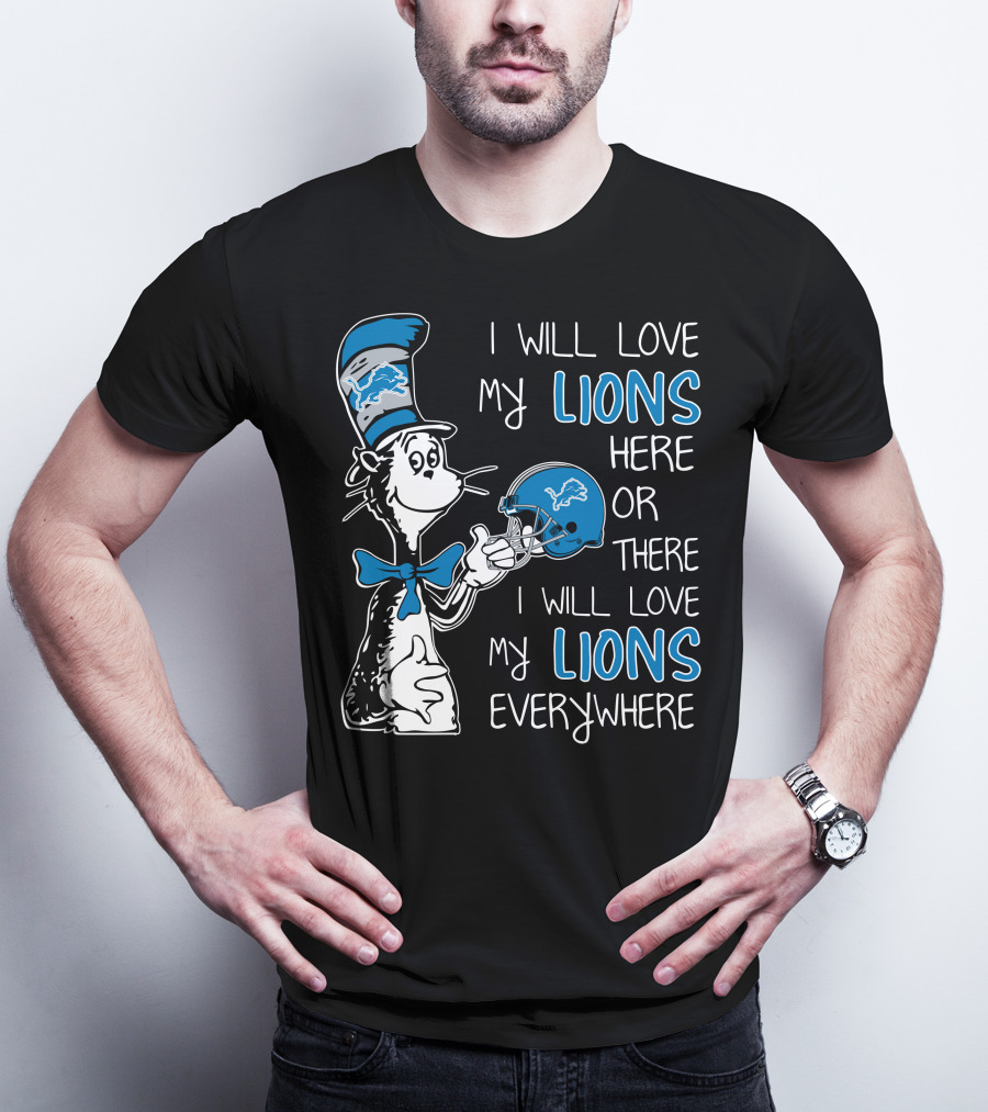 I Will Love My Lions Here Or There I Will Love My Lions Everywhere T-Shirt