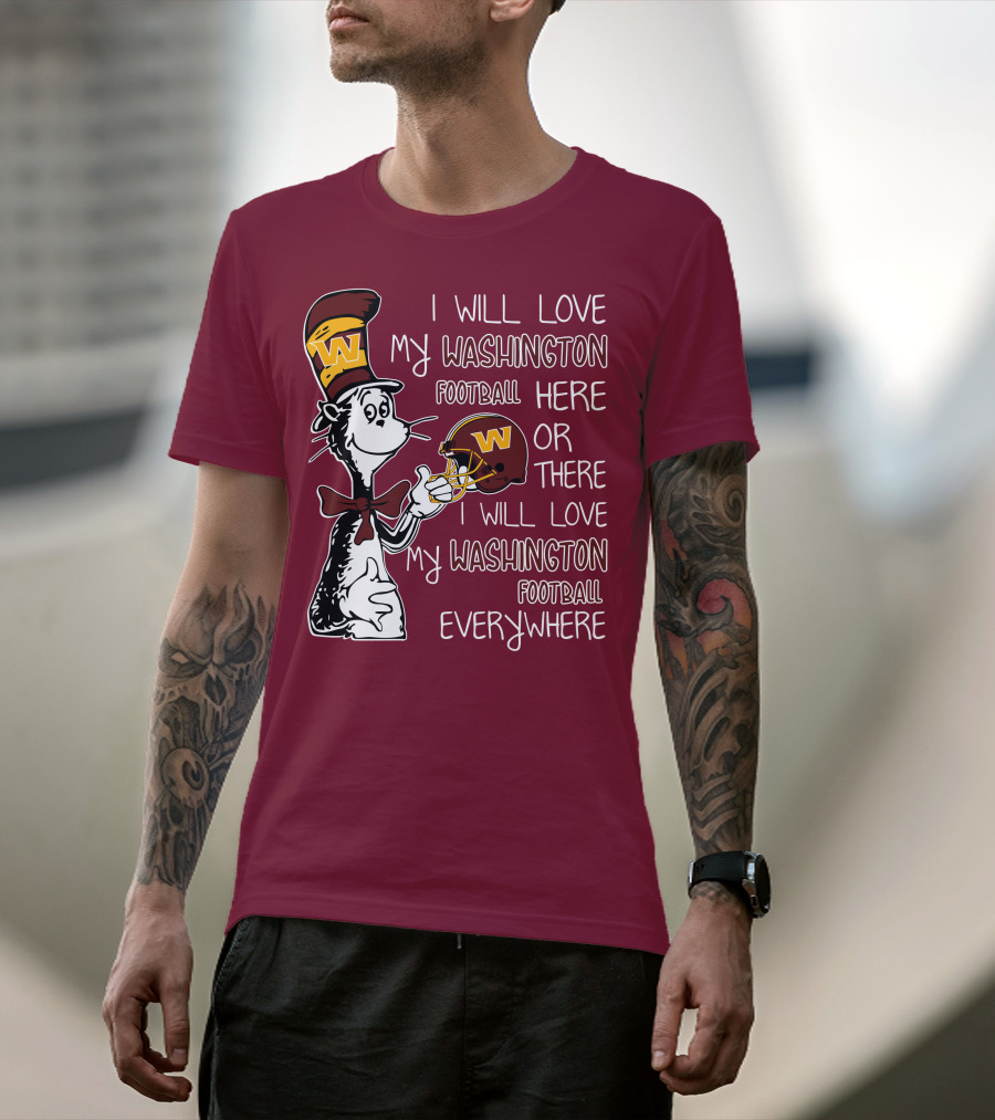 I Will Love My Washington Football Here Or There I Will Love My Washington Football Everywhere T-Shirt