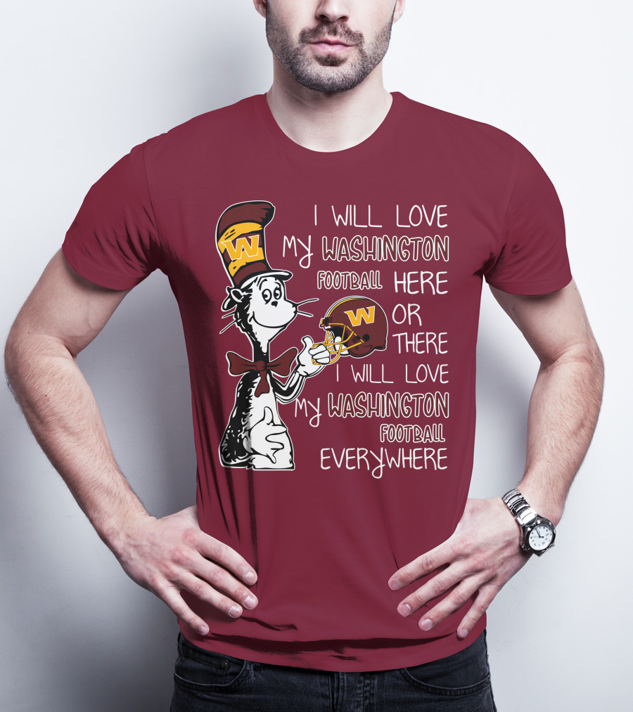 I Will Love My Washington Football Here Or There I Will Love My Washington Football Everywhere T-Shirt