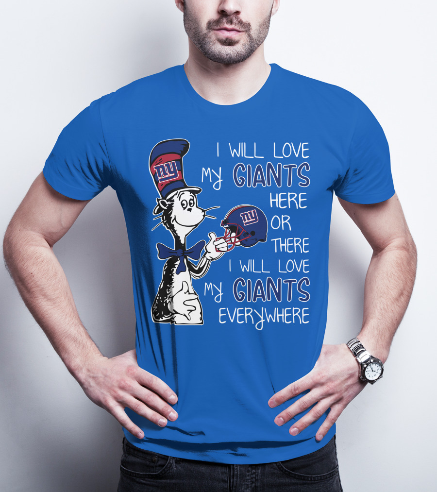 I Will Love My Giants Here Or There I Will Love My Giants Everywhere Dr Seuss New York Giants T-Shirt