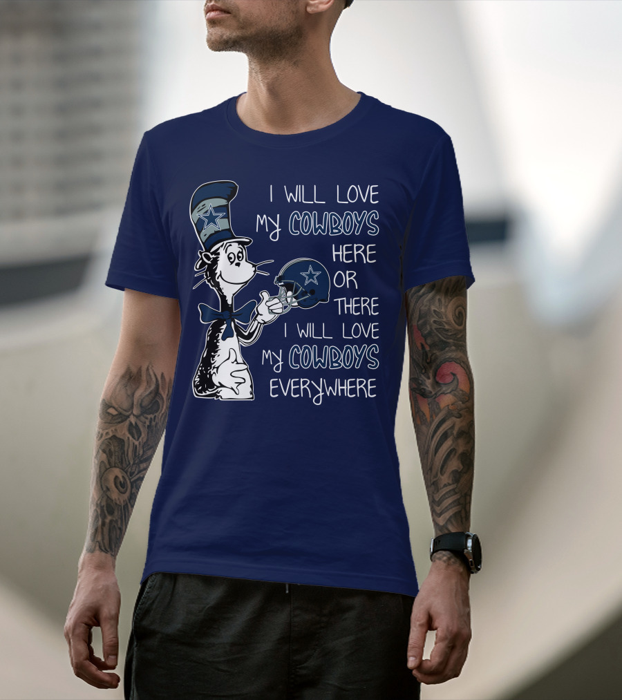 I Will Love My Cowboys Here Or There I Will Love My Cowboys Everywhere T-Shirt