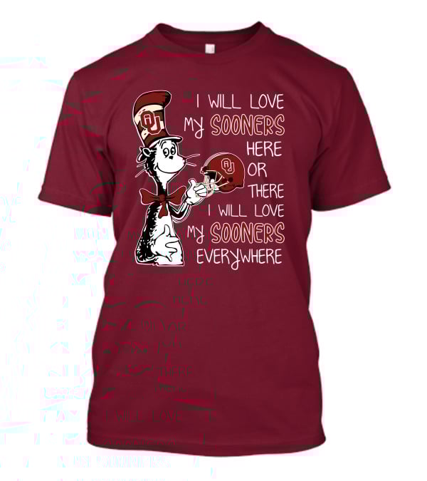 I Will Love My Sooners Here Or There I Will Love My Sooners Everywhere Dr Seuss Cat In The Hat Oklahoma Sooners T-Shirt