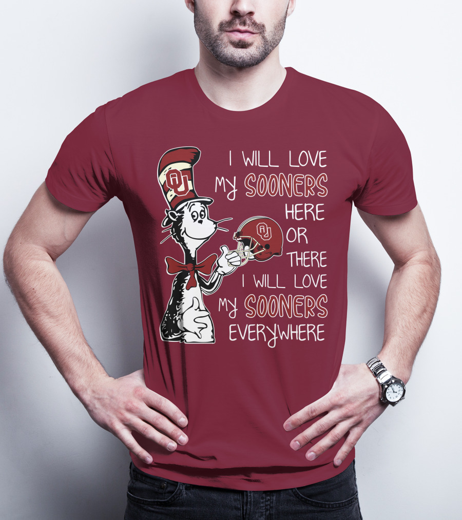 I Will Love My Sooners Here Or There I Will Love My Sooners Everywhere Dr Seuss Cat In The Hat Oklahoma Sooners T-Shirt