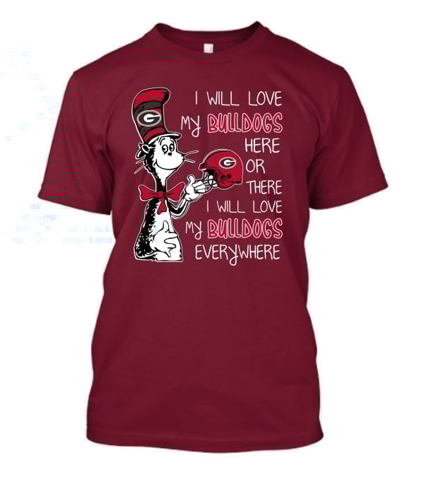 I Will Love My Bulldogs Here Or There I Will Love My Bulldogs Everywhere Dr Seuss Georgia Bulldogs T-Shirt