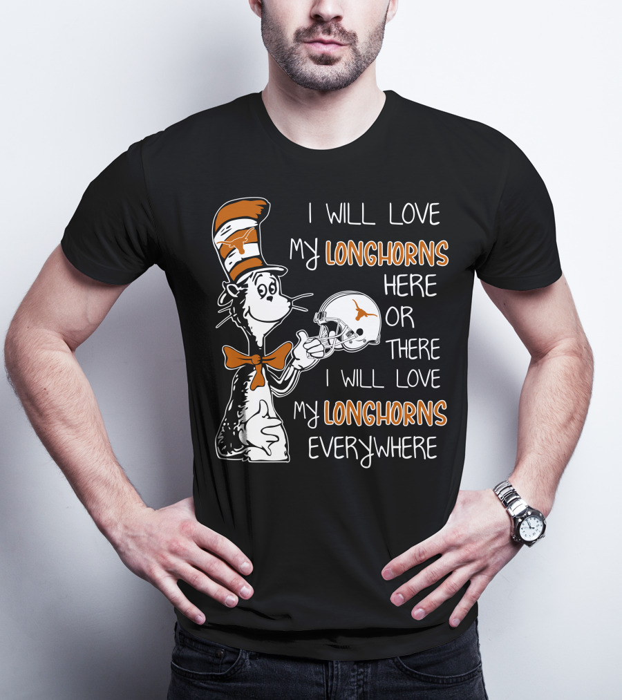 I Will Love My Longhorns Here Or There I Will Love My Longhorns Everywhere Dr Seuss Cat In The Hat Style Texas Football Helmet T-Shirt