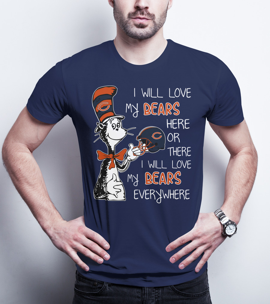 I Will Love My Bears Here Or There I Will Love My Bears Everywhere Dr Seuss Chicago T-Shirt