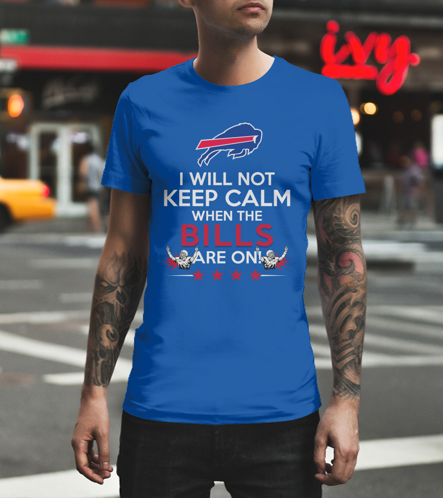 Buffalo Bills Fans Will Not Keep Calm When The Bills Are On Football Game Time Excitement T-Shirt