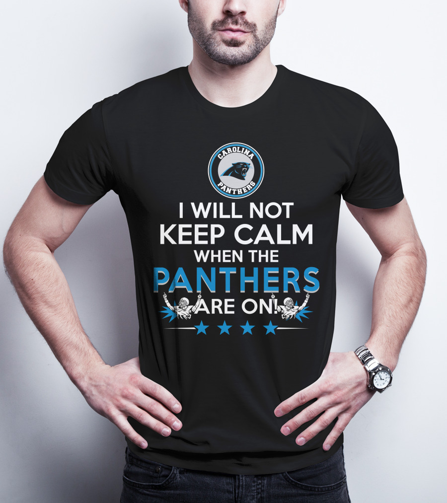 Carolina Panthers I Will Not Keep Calm When The Panthers Are On T-Shirt