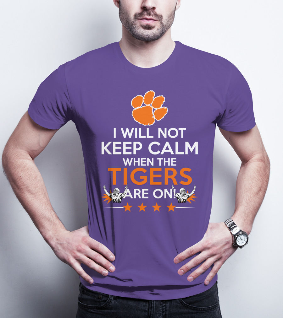 I Will Not Keep Calm When The Tigers Are On Clemson Football Paw Print Fans T-Shirt