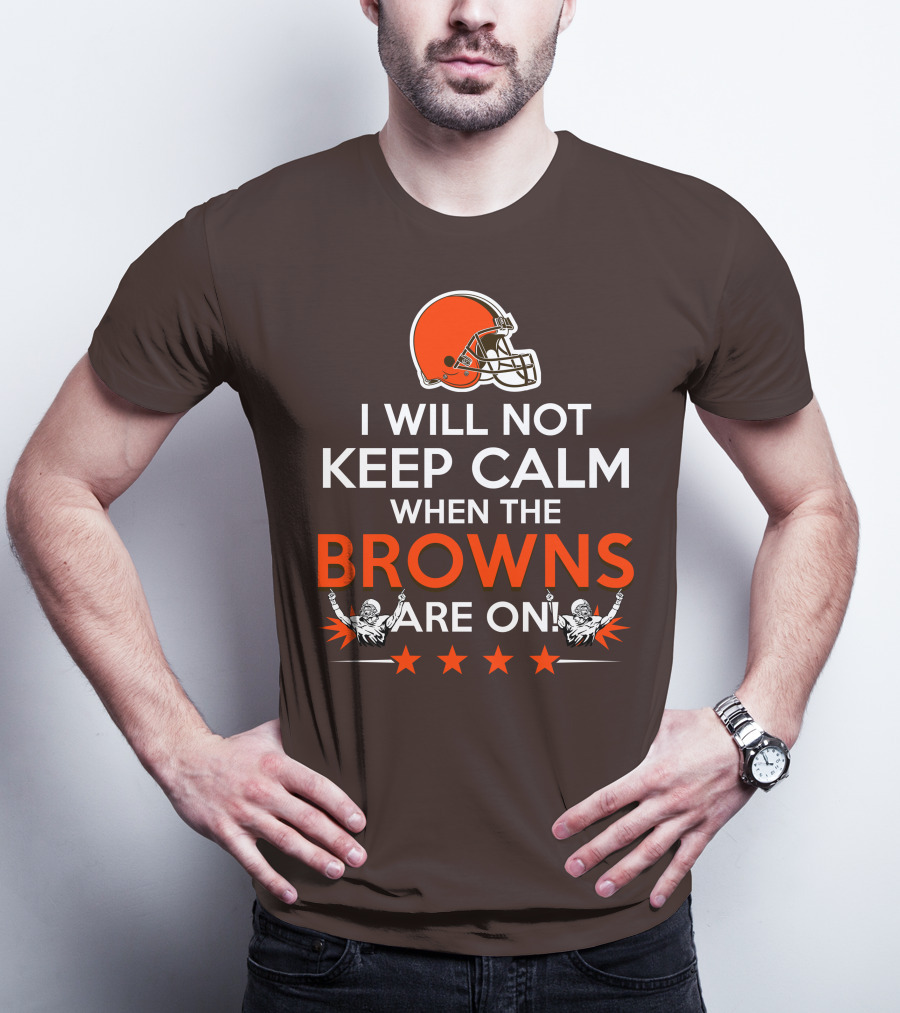 I Will Not Keep Calm When The Browns Are On Cleveland Football Enthusiast Fan Cheer Helmets Stars T-Shirt