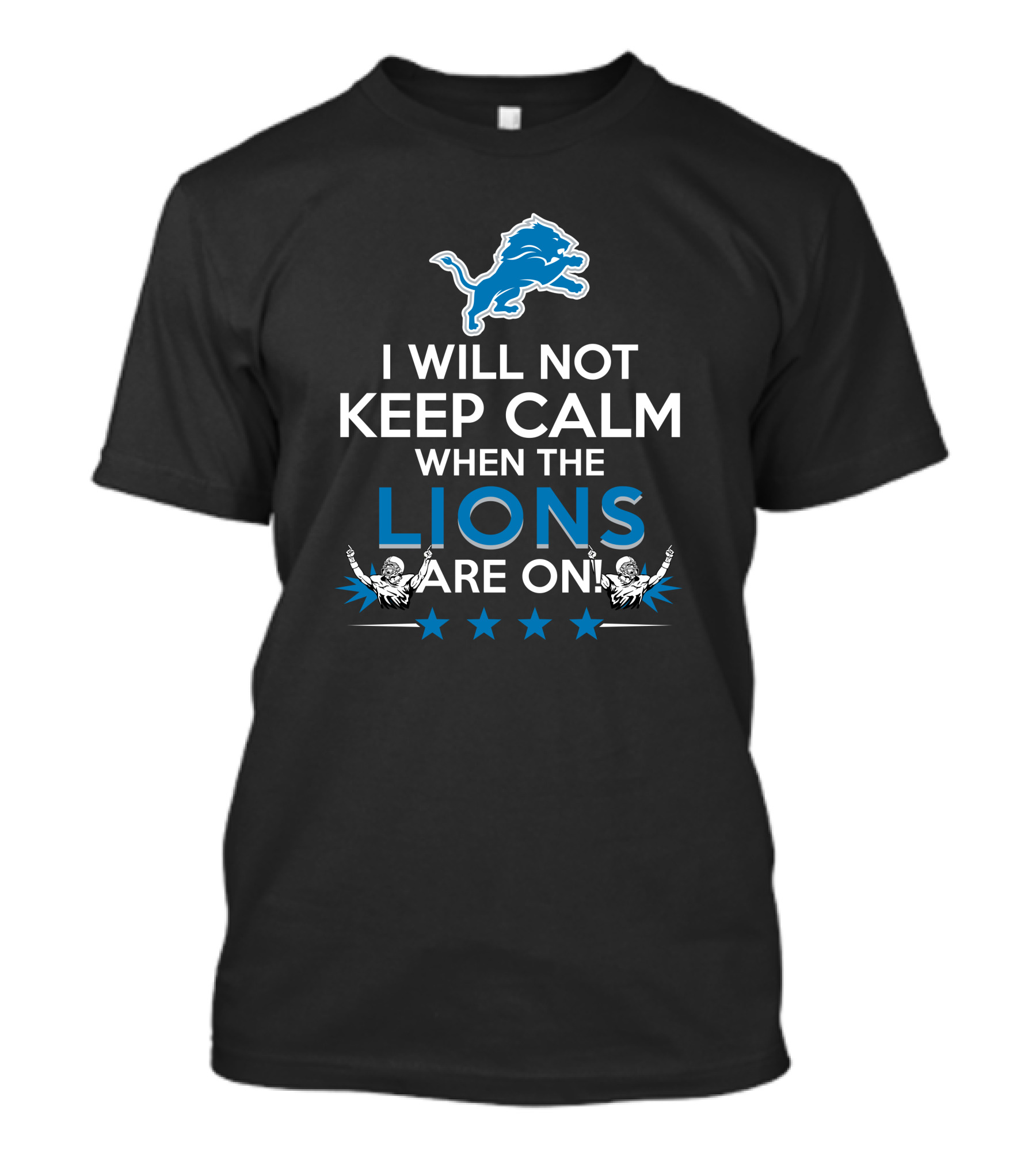 I Will Not Keep Calm When The Lions Are On Detroit Football Enthusiast T-Shirt