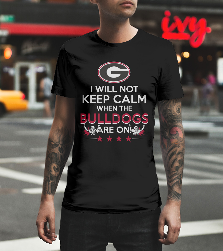 I Will Not Keep Calm When The Georgia Bulldogs Are On With Logo And Cheerleaders T-Shirt