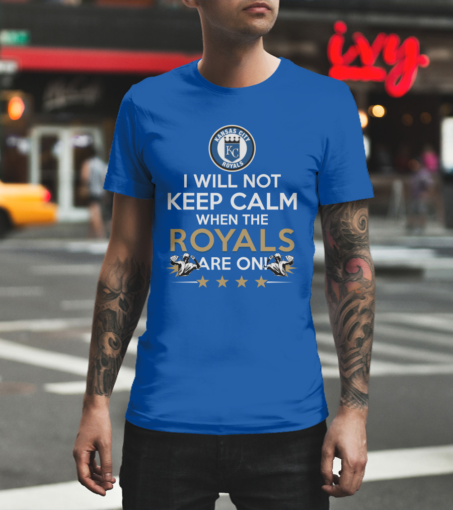 I Will Not Keep Calm When The Kansas City Royals Are On Royals Baseball Fans Excited Passionate Supporters T-Shirt