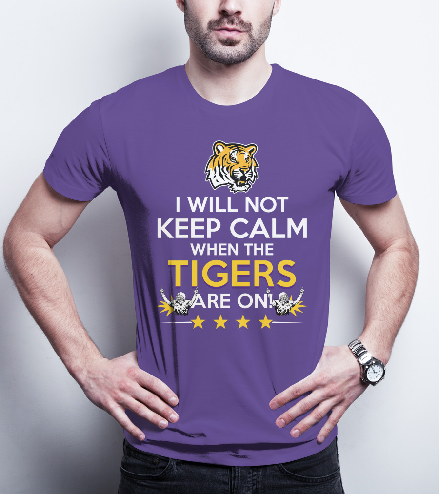 I Will Not Keep Calm When The Tigers Are On LSU Tiger Head Stars T-Shirt