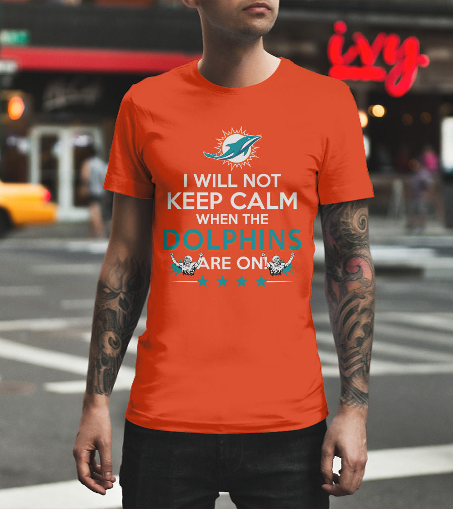 I Will Not Keep Calm When The Dolphins Are On Miami Dolphins Football Fans Energy T-Shirt