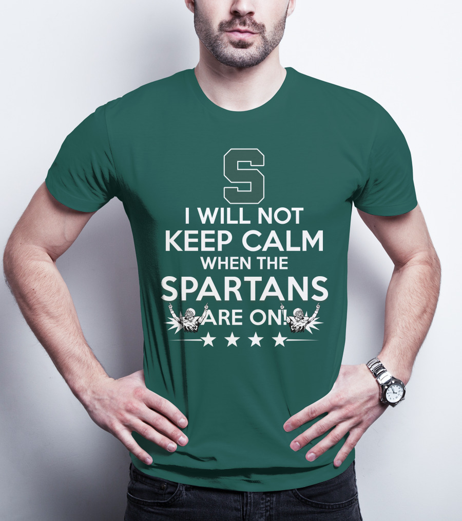 I Will Not Keep Calm When The Spartans Are On S Fans Cheering With Stars T-Shirt