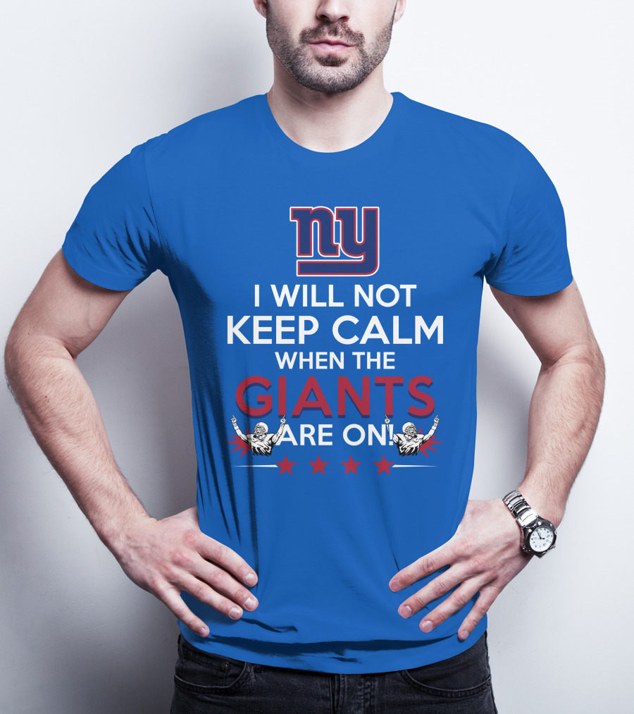 Ny I Will Not Keep Calm When The Giants Are On T-Shirt