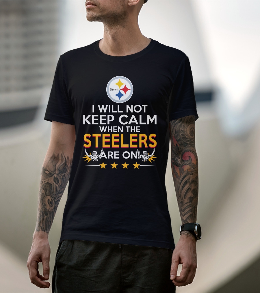 I Will Not Keep Calm When The Steelers Are On Steelers Logo Football Enthusiast Statement T-Shirt