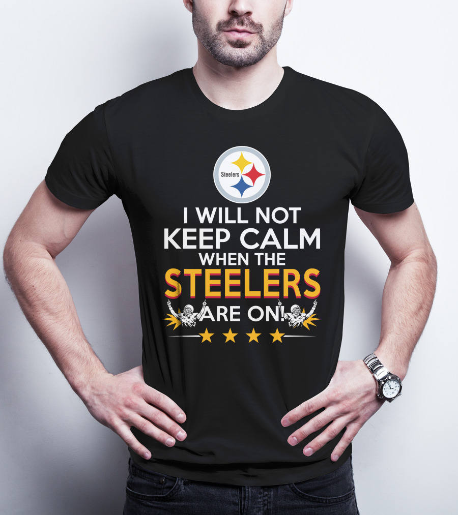 I Will Not Keep Calm When The Steelers Are On Steelers Logo Football Enthusiast Statement T-Shirt