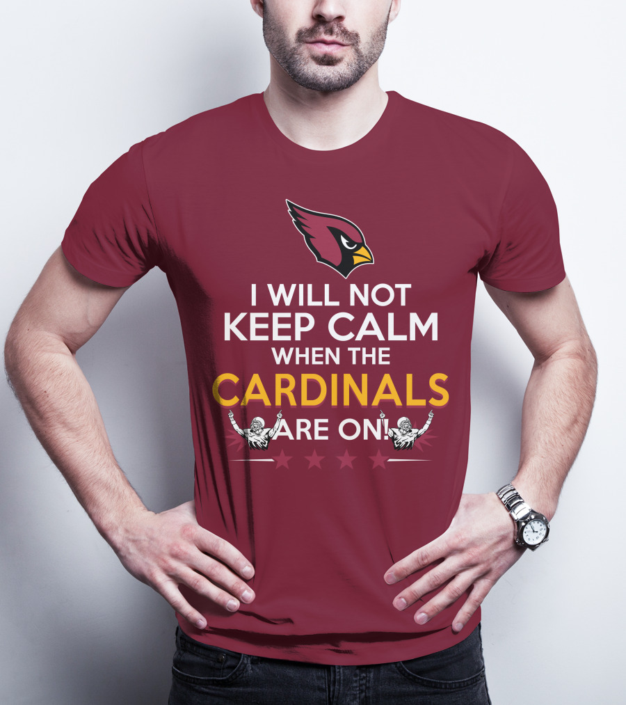 I Will Not Keep Calm When The Cardinals Are On With Logo And Stars T-Shirt